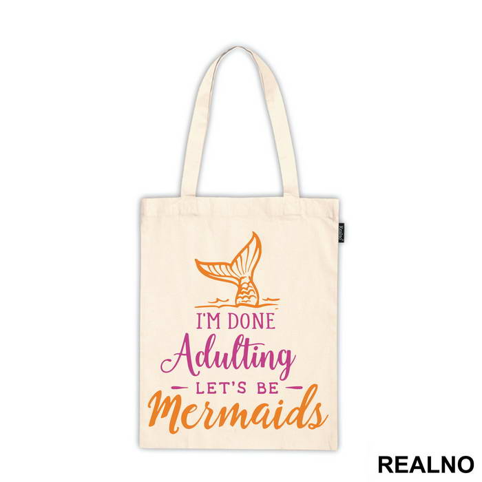 I'M DONE ADULTING LET'S BE MERMAIDS - FIN IN THE WATER - SIRENE - CEGER