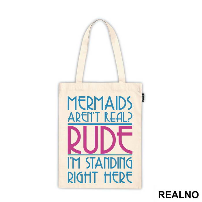 MERMAIDS AREN'T REAL? RUDE, I'M STANDING RIGHT HERE - SIRENE - MERMAID - CEGER