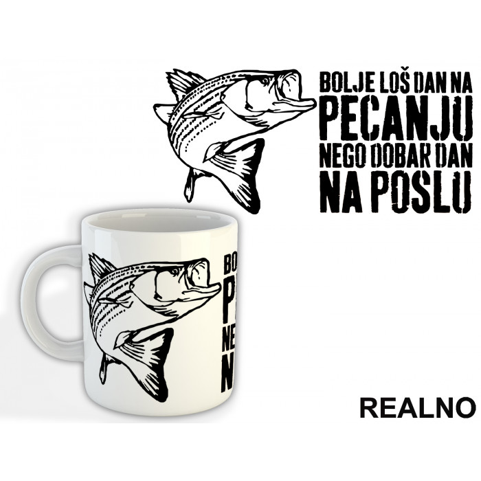 BOLJE LOŠ DAN NA PECANJU NEGO DOBAR DAN NA POSLU - PECANJE - FISHING - ŠOLJA