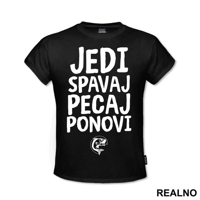 JEDI SPAVAJ PECAJ PONOVI MALA RIBA - PECANJE - FISHING - MAJICA