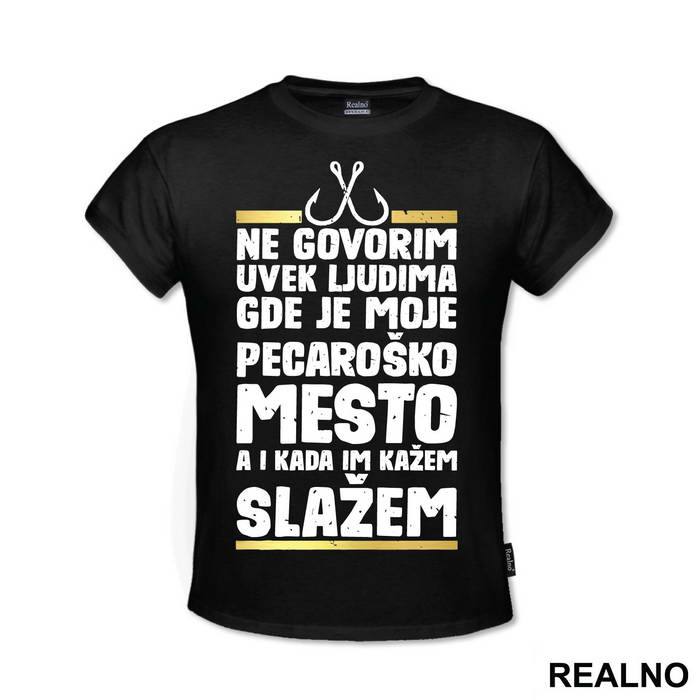 NE GOVORIM UVEK LJUDIMA GDE JE MOJE PECAROŠKO MESTO A I KADA IM KAŽEM LAŽEM - PECANJE - FISHING - MAJICA