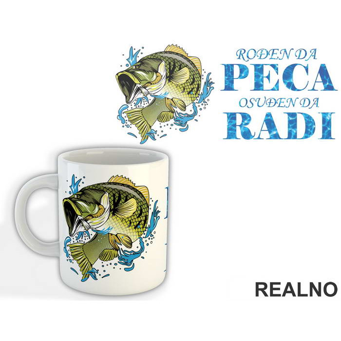 RODJEN DA PECA OSUDJEN DA RADI - PECANJE - FISHING - ŠOLJA