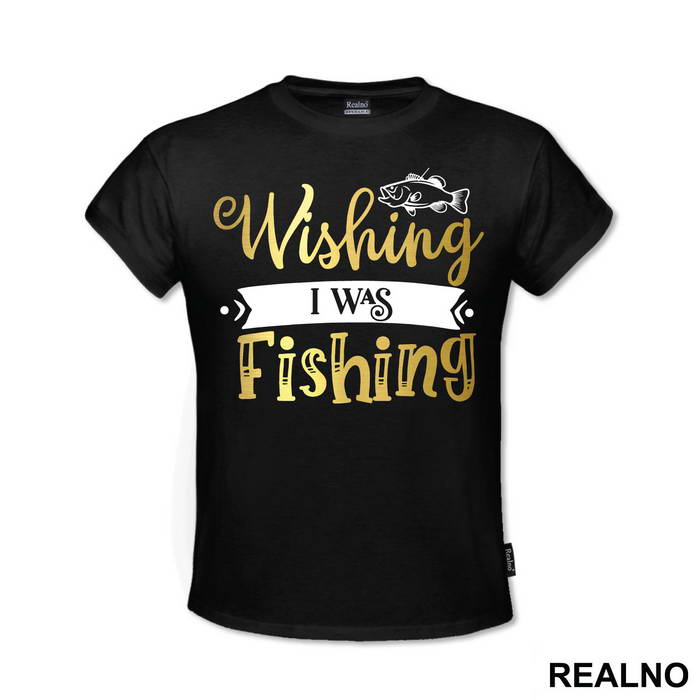 WISHING I WAS FISHING - PECANJE - MAJICA