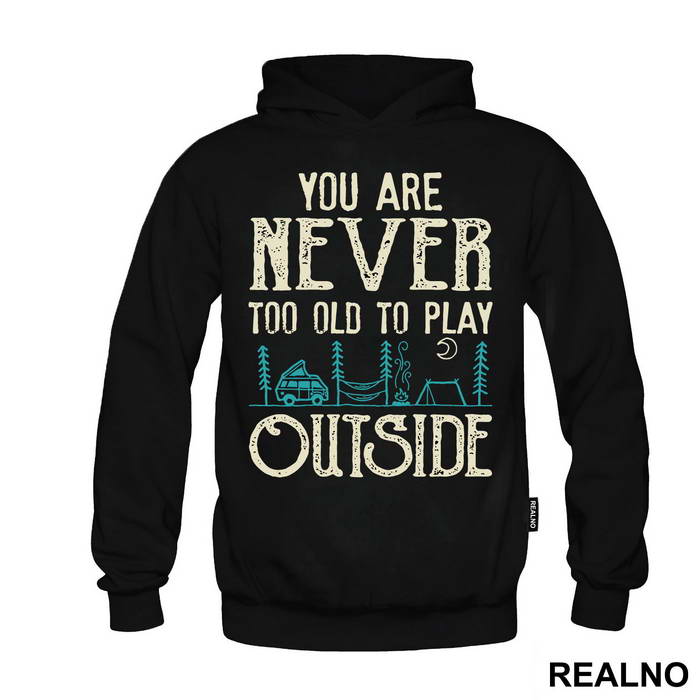 YOU ARE NEVER TOO OLD TO PLAY OUTSIDE - PLANINARENJE - KAMPOVANJE - PRIRODA - NATURE - DUKS