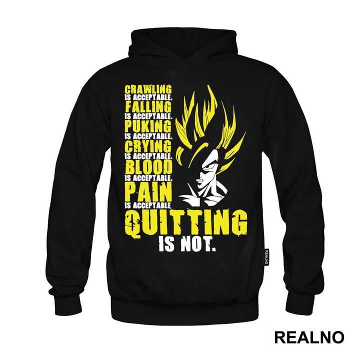 CRAWLING IS ACCEPTABLE FALLING IS ACCEPTABLE PUKING IS ACCEPTABLE CRYING IS ACCEPTABLE BLOOD IS ACCEPTABLE PAIN IS ACCEPTABLE QUITTING IS NOT - GOKU - DRAGON BALL - DUKS