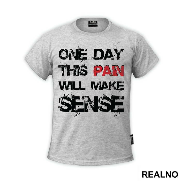 ONE DAY THIS PAIN WILL MAKE SENSE - TRENING - MAJICA