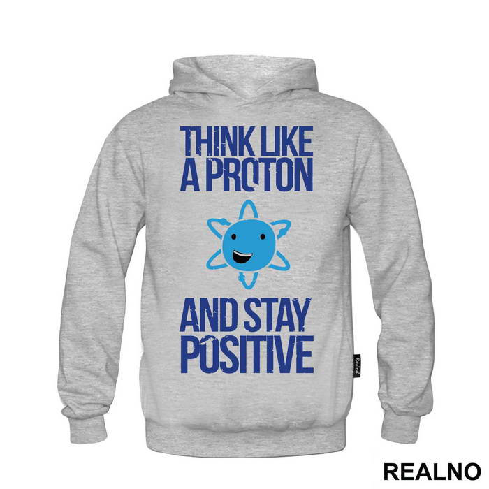 THINK LIKE A PROTON AND STAY POSITIVE - GEEK - DUKS