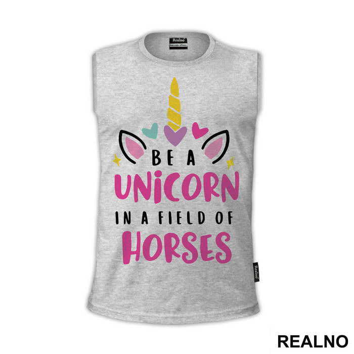 BE A UNICORN IN A FIELD OF HORSES - JEDNOROG - MAJICA