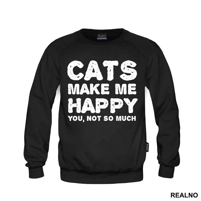 CATS MAKE ME HAPPY. YOU, NOT SO MUCH - MAČKE - CAT - DUKS