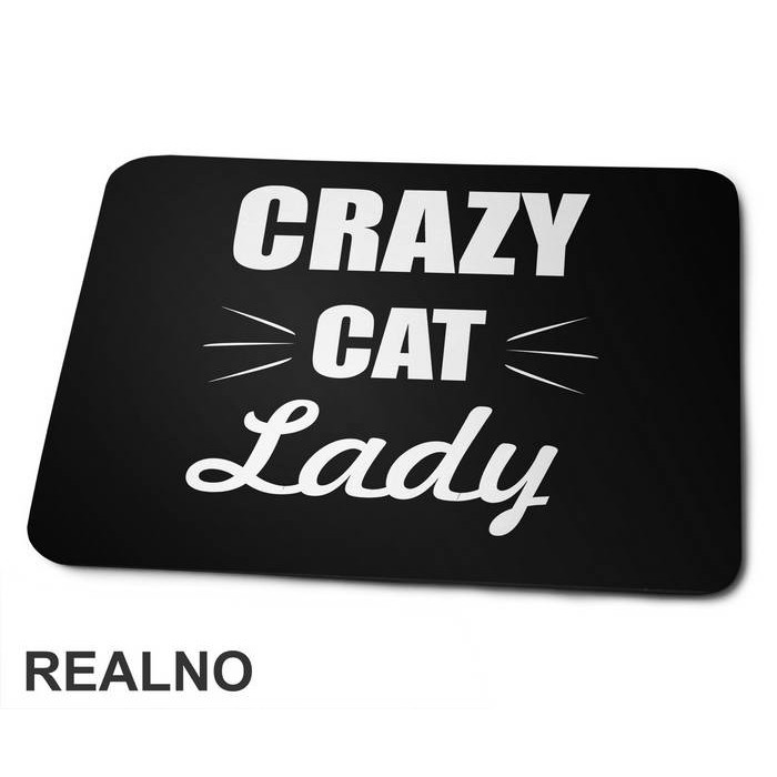 CRAZY CAT LADY - CAT WHISKERS - MAČKE - CAT - PODLOGA ZA MIŠ