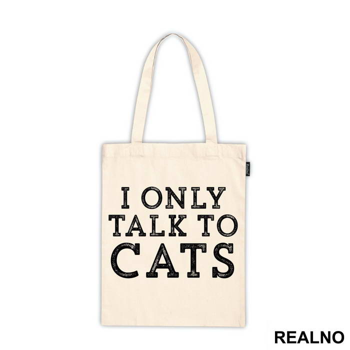 I ONLY TALK TO CATS - MAČKE - CAT - CEGER