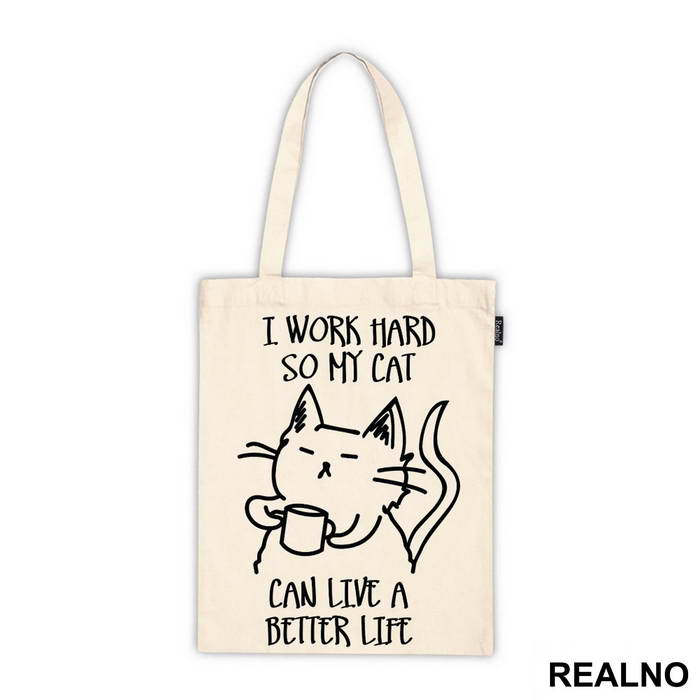 I WORK HARD SO MY CAT CAN LIVE A BETTER LIFE - MAČKE - CAT - CEGER