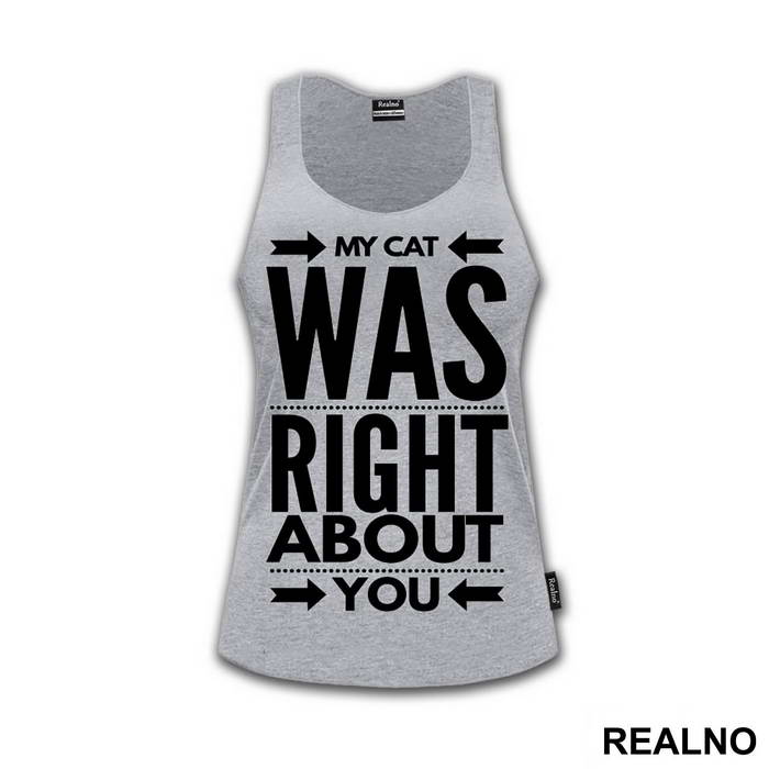 MY CAT WAS RIGHT ABOUT YOU - MAČKE - CAT - MAJICA