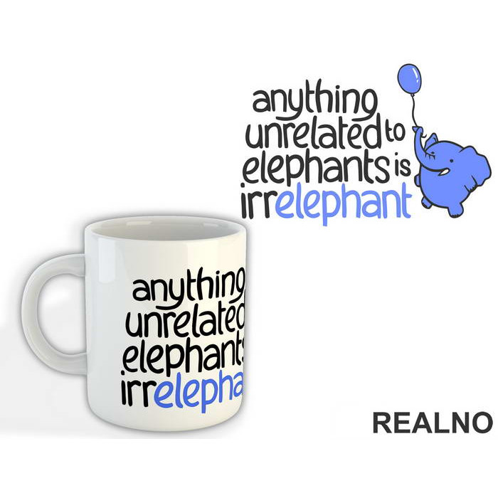 ANYTHING UNRELATED TO ELEPHANTS IS IRRELEPHANT - HUMOR - ŠOLJA