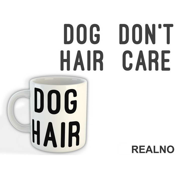 DOG HAIR DON'T CARE - PAS - DOG - ŠOLJA