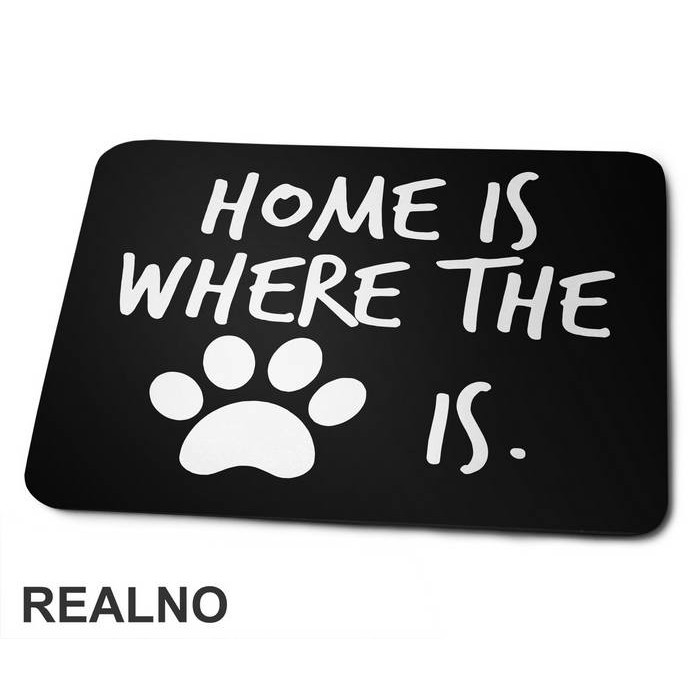 HOME IS WHERE THE PAW IS - PAS - DOG - PODLOGA ZA MIŠ