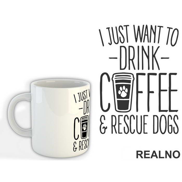 I JUST WANT TO DRINK COFFEE AND RESCUE DOGS - PAS - DOG - ŠOLJA