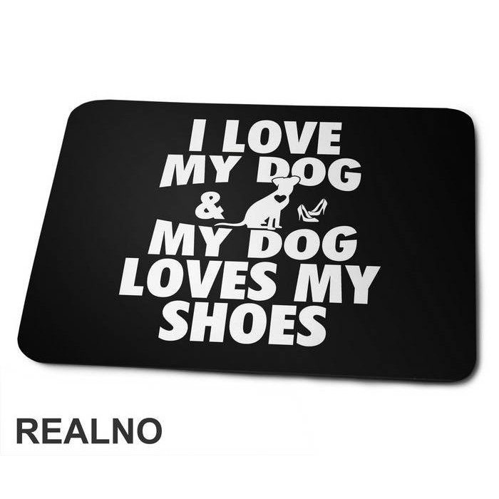 I LOVE MY DOG AND MY DOG LOVES MY SHOES - PAS - DOG - MAJICA