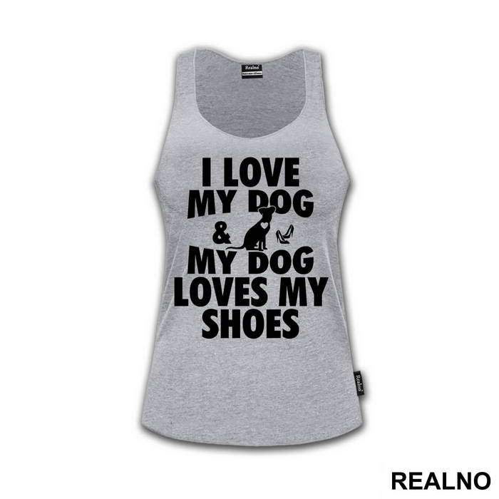 I LOVE MY DOG AND MY DOG LOVES MY SHOES - PAS - DOG - MAJICA