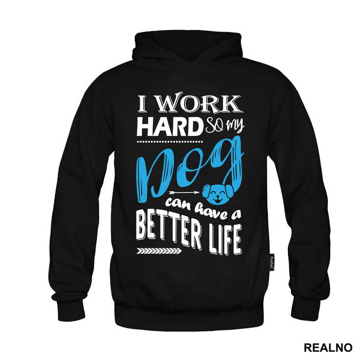 I WORK HARD SO MY DOG CAN HAVE A BETTER LIFE - PAS - DOG - DUKS