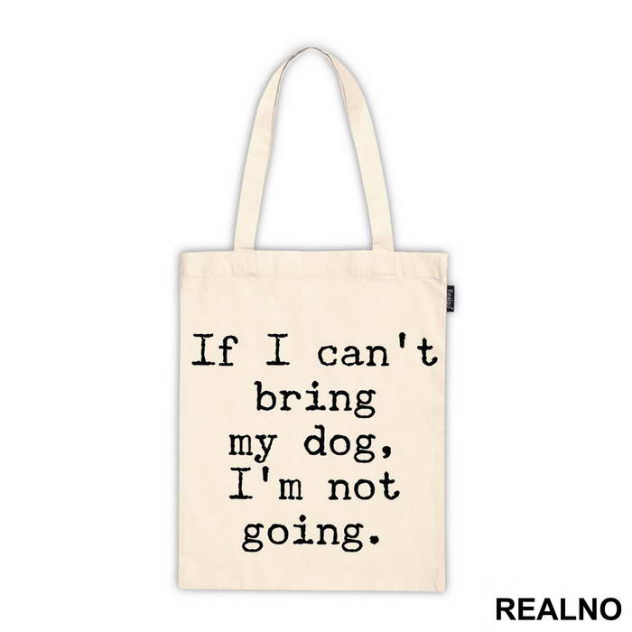 IF I CAN'T BRING MY DOG, I'M NOT GOING. - PAS - DOG - CEGER