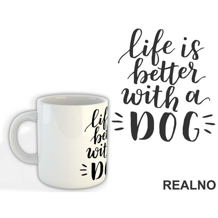 LIFE IS BETTER WITH A DOG - PAS - DOG - ŠOLJA