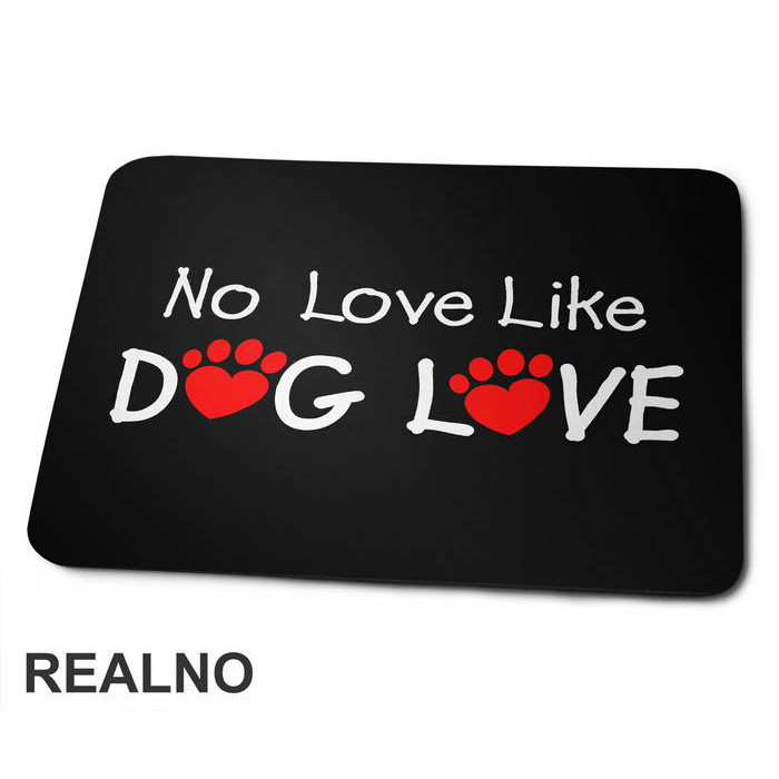 NO LOVE LIKE DOG LOVE - PAS - DOG - PODLOGA ZA MIŠ