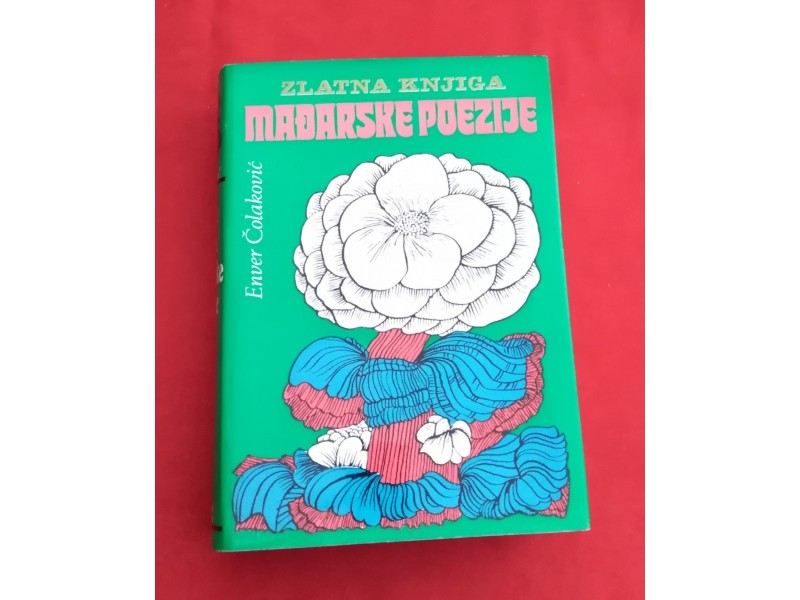 Zlatna knjiga mađarske poezije - Enver Čolaković