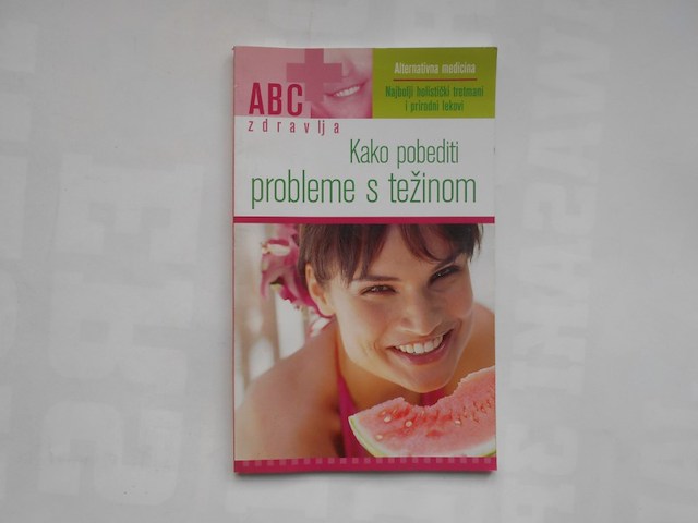 ABC zdravlja - Kako pobediti probleme s težinom,