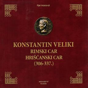 Konstantin Veliki: Rimski car, hrišćanski car (306-337.)