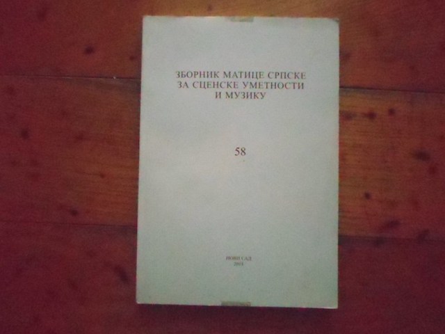 ZBORNIK MATICE SRPSKE ZA SCENSKE UMETNOSTI I MUZIKU 58