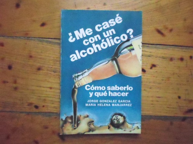 ME CASE CON UN ALCOHOLICO