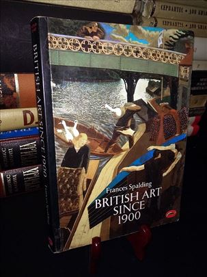 British Art Since 1900 - Frances Spalding