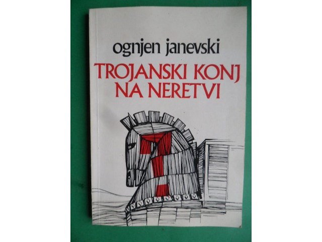 Trojanski konj na Neretvi Ognjen Janevski