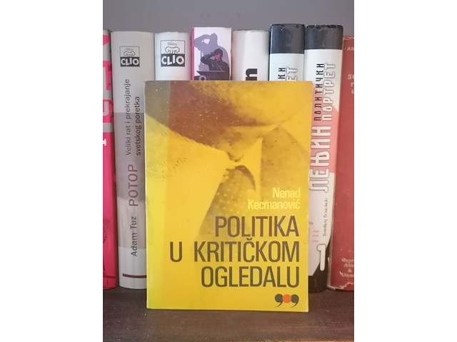 POLITIKA U KRITICKOM OGLEDALU  Nenad Kecmanovic