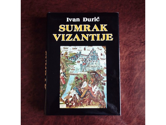 Sumrak Vizantije - Ivan Djuric / Izd. Naprijed 1989.