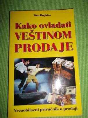 Kako ovladati veštinom prodaje - T.Hopkins