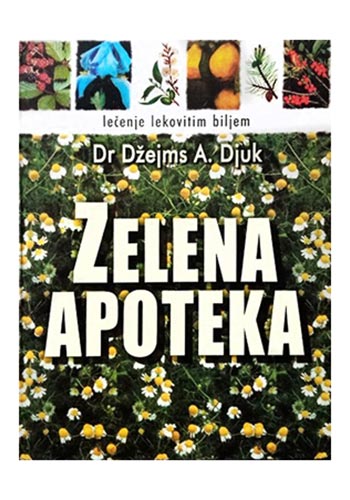 Zelena apoteka (Lečenje lekovitim biljem) – Dr Džejms A. Djuk