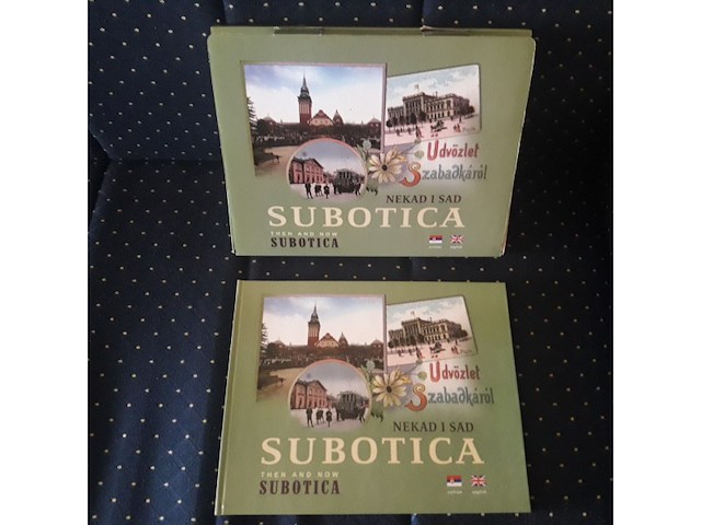Subotica nekad i sad/Subotica then and now