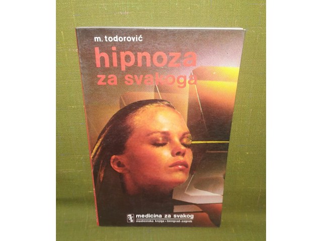 HIPNOZA ZA SVAKOGA - M. TODOROVIĆ