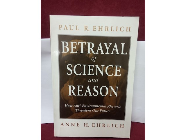 Betrayal of science and reason - Paul R. Ehrlich