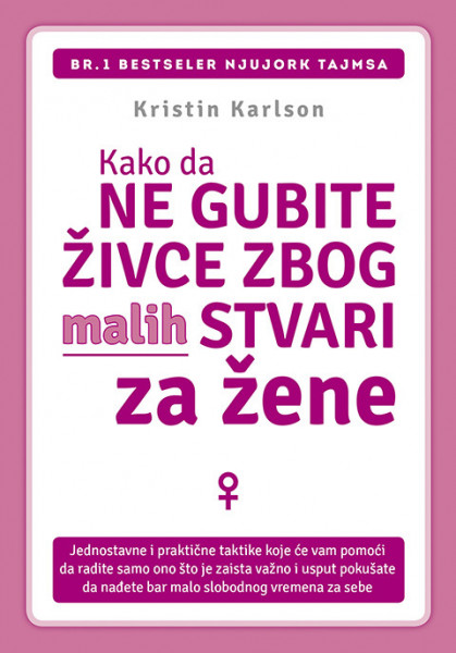 Kako da ne gubite živce zbog malih stvari za žene - Kristin Karlson