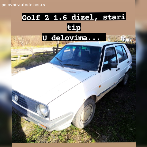 Polovni originalni delovi za Golf 2, 1.6 dizel, stari tip