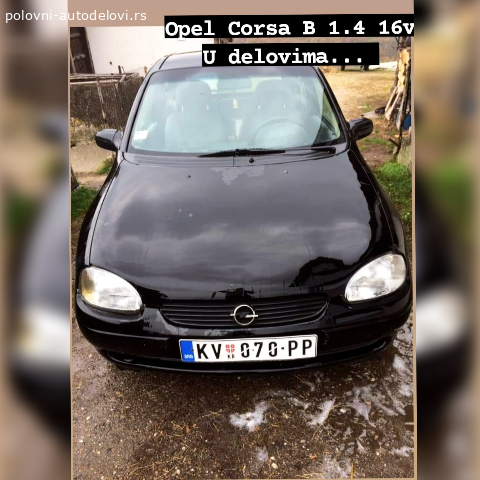 Polovni originalni delovi za Opel Corsu B, 1.4 16v