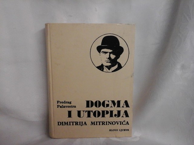 Dogma i utopija Dimitrija Mitrinovića Predrag Palavestr