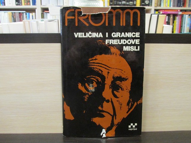 VELIČINA I GRANICE FREUDOVE MISLI - Erich Fromm