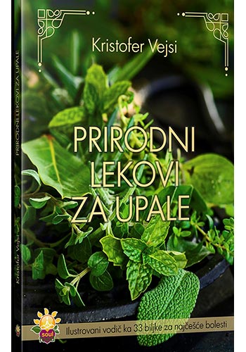 Prirodni lekovi za upale (Ilustrovani vodič ka 33 biljke za najčešće bolesti) – Kristofer Vejsi