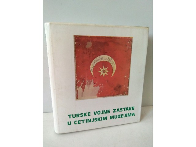 TURSKE VOJNE ZASTAVE U CETINJSKIM MUZEJIMA