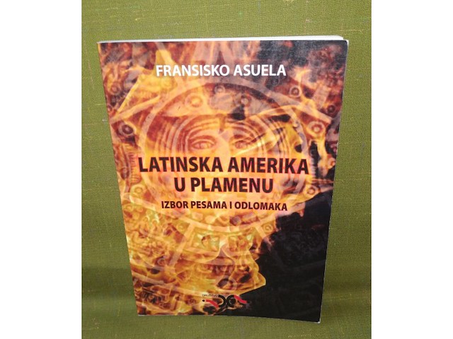 LATINSKA AMERIKA U PLAMENU - FRANSISKO ASUELA