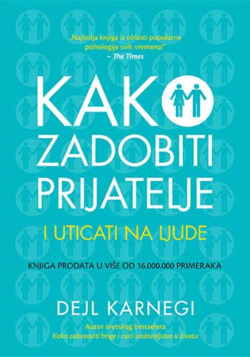 Kako zadobiti prijatelje i uticati na ljude – Dejl Karnegi